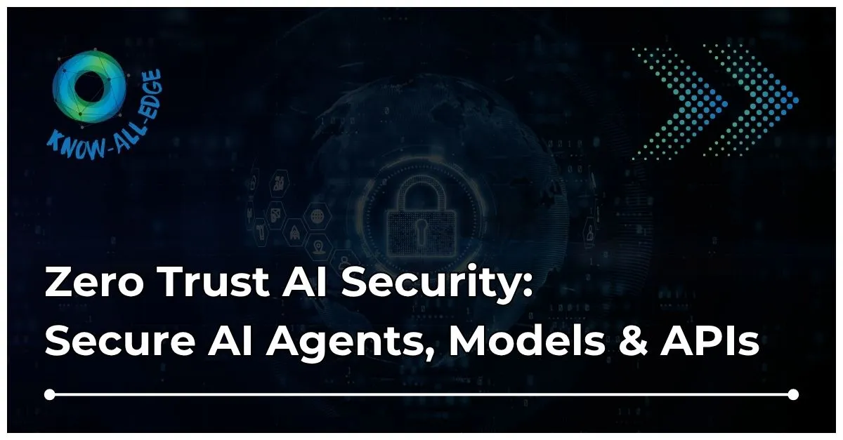 Zero Trust AI Security: Secure AI Agents, Models & APIs